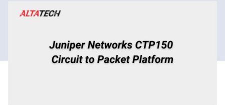 Discover Used/Refurbished Juniper Networks CTP150 Circuit to Packet Platform
