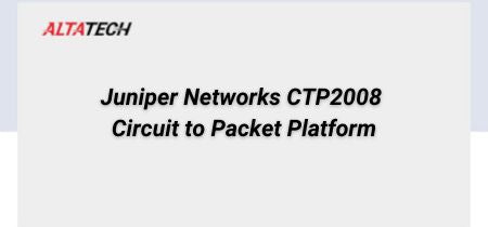 Explore Juniper Networks CTP2008 Circuit to Packet Platforms