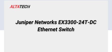 Browse Refurbished Juniper Networks EX3300-24T-DC Switch