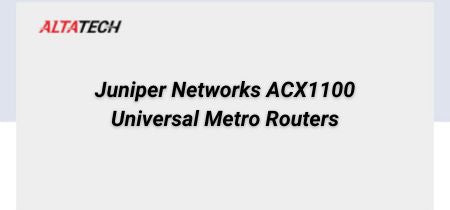 Discover Juniper Networks ACX1100 Universal Metro Routers
