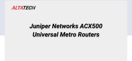 Browse Used/Refurbished Juniper Networks ACX500 Routers