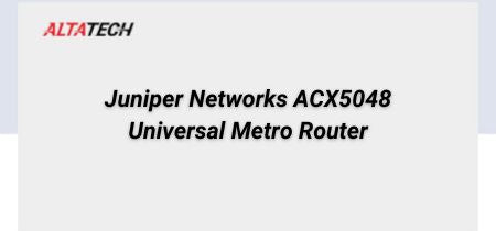 Browse Used Juniper Networks ACX5048 Universal Metro Routers