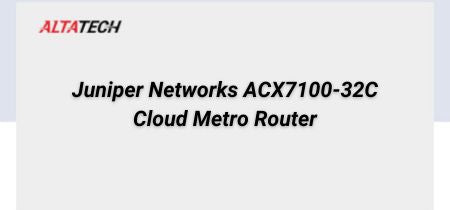 Used Juniper ACX7100-32C Router - ALTA Technologies