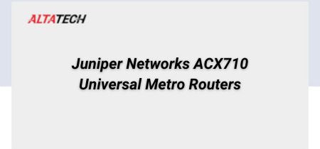 Browse Used Juniper Networks ACX710 Universal Metro Routers
