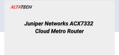 Browse Used/Refurbished Juniper Networks ACX7332 Routers
