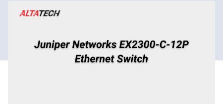 Browse Used/Refurbished Juniper Networks EX2300-C-12P Switch