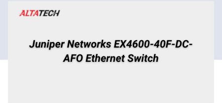 Browse Refurbished Juniper Networks EX4600-40F-DC-AFO Switch