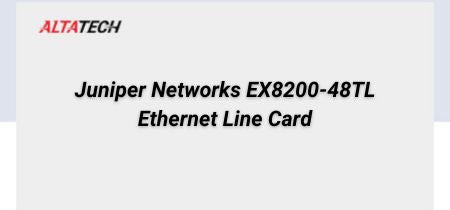 Browse Used Juniper Networks EX8200-48TL Ethernet Line Cards