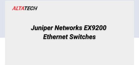 Refurbished/Used Juniper Networks EX9200 Ethernet Switches