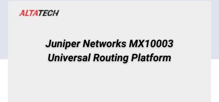 Discover Juniper Networks MX10003 Universal Routing Platform