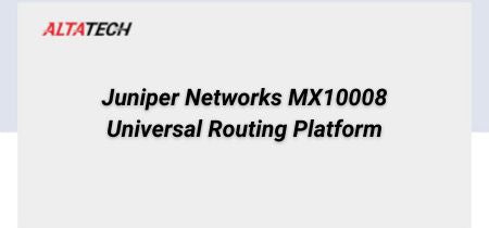 Browse Juniper Networks MX10008 Universal Routing Platform