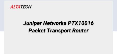Browse Juniper Networks PTX10016 Packet Transport Routers