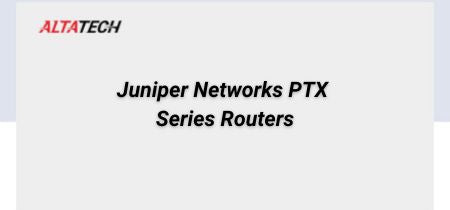 Used Juniper PTX Series Routers - ALTA Technologies