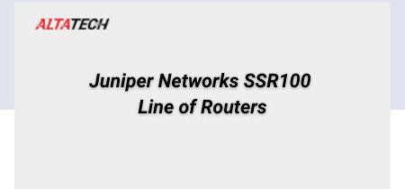 Used/Refurbished Juniper Networks SSR100 Line of Routers