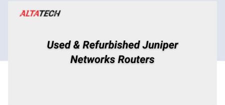 Explore Used/Refurbished Juniper Networks Routers for Sale