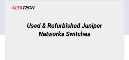 Refurbished Juniper Networks Switches - ALTA Technologies
